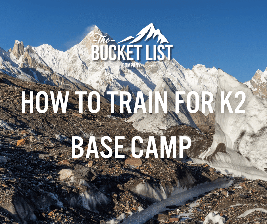 How to Train for K2 Base Camp - The Bucket List Company